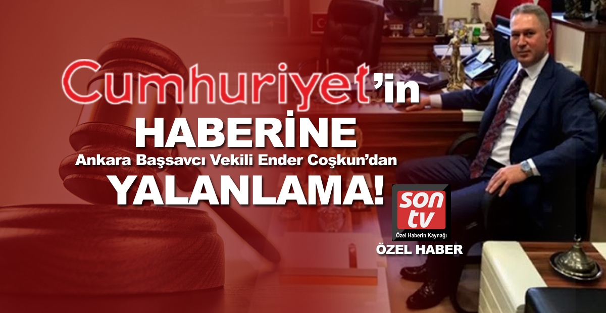 Ankara Başsavcı Vekili Ender Coşkun Cumhuriyet’in haberini yalanladı ...